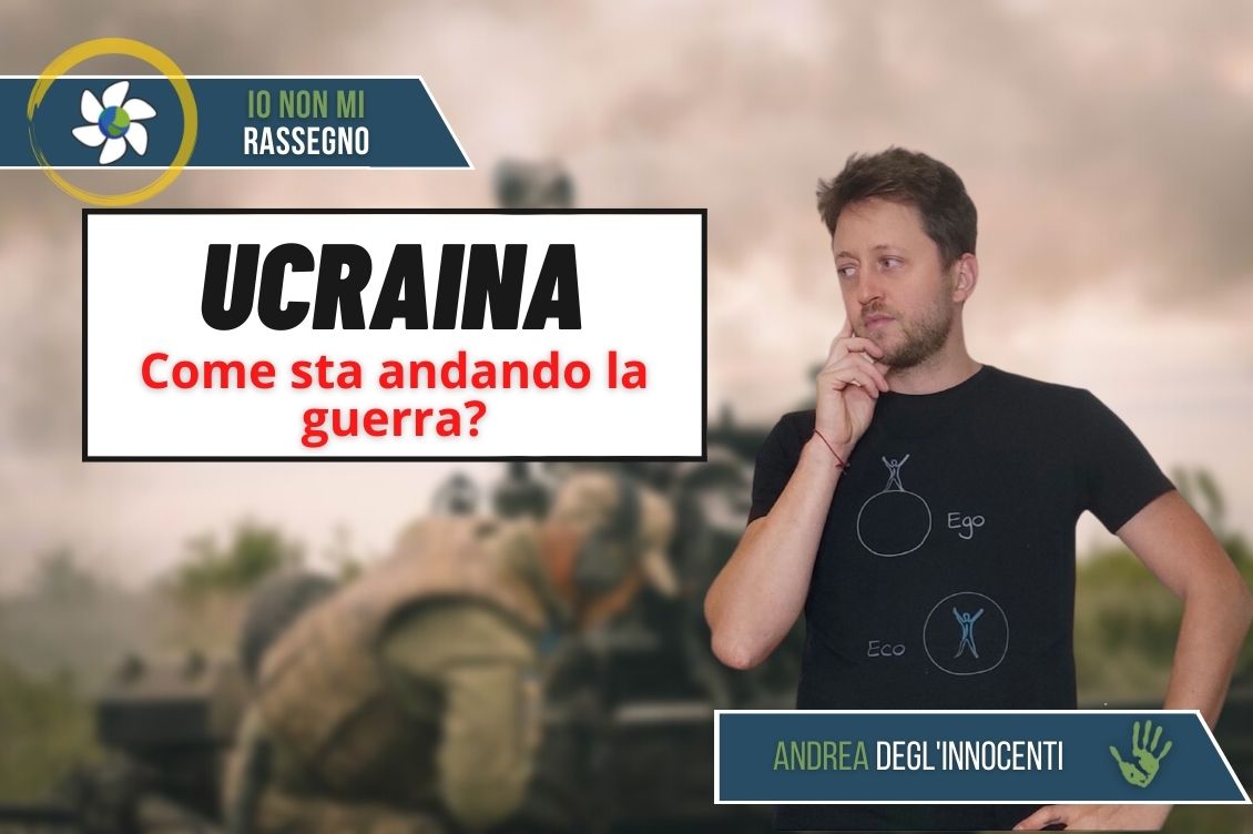 Come sta andando la guerra in Ucraina? - Io Non Mi Rassegno #531 ... Come sta andando la guerra in Ucraina? - Io Non Mi Rassegno #531 ...
